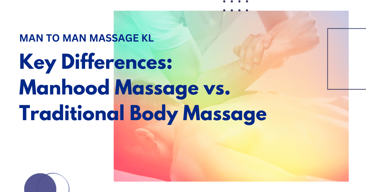 Manhood Massage vs. Traditional Body Massage