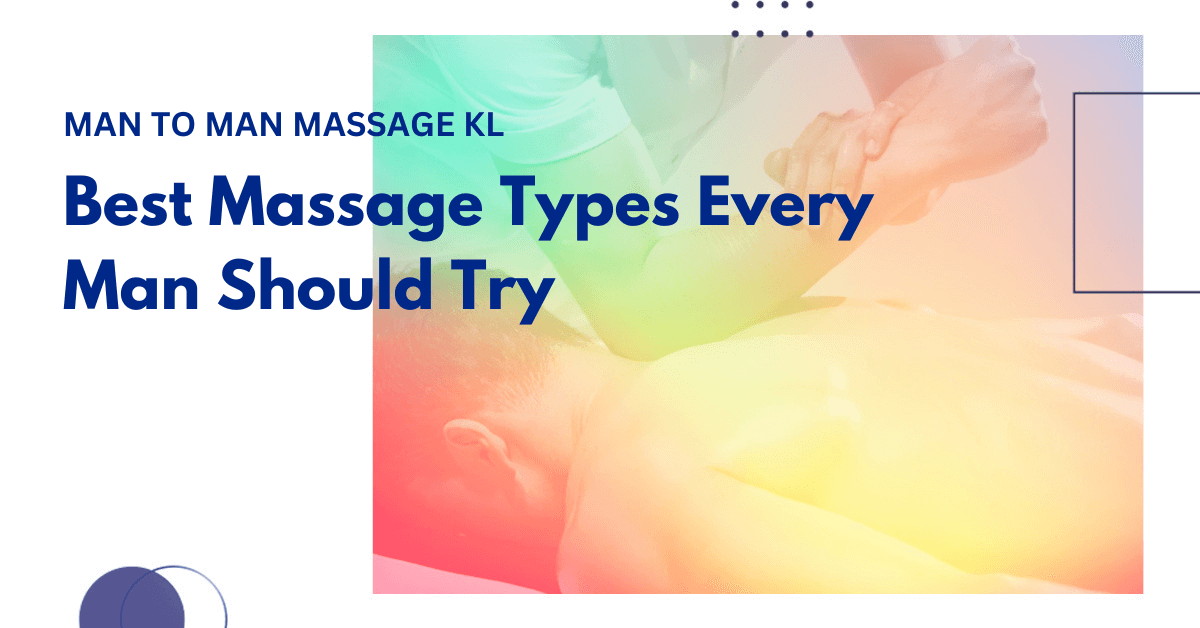 What Are the Best Types of Massage Every Man Should Try?